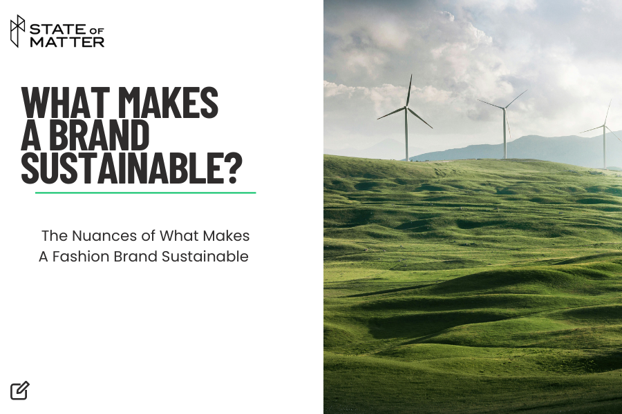 What Makes a Brand Sustainable? - State of Matter Apparel