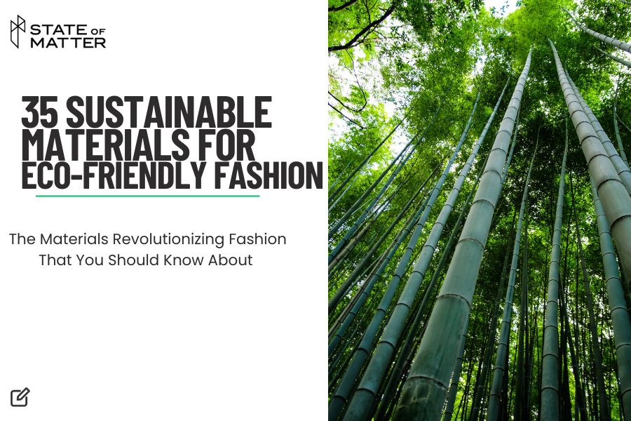 35 Sustainable Materials For Eco-Friendly Fashion – State of Matter Apparel